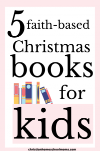 5 Faith-Based Christmas Books for Kids - Christian Homeschool Moms ...